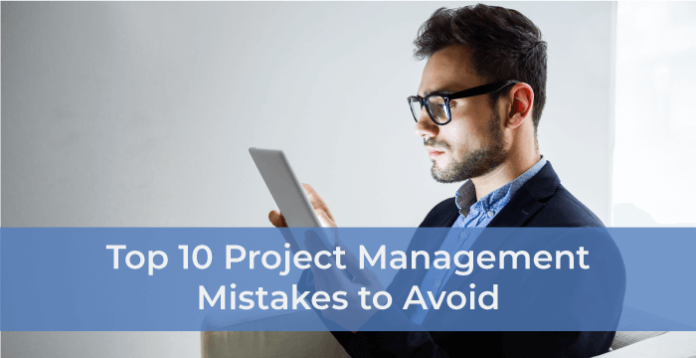 Top 10 Project Management Mistakes to Avoid Top 10 Project Management Mistakes to Avoid