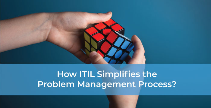 How ITIL Simplifies the Problem Management Process?
