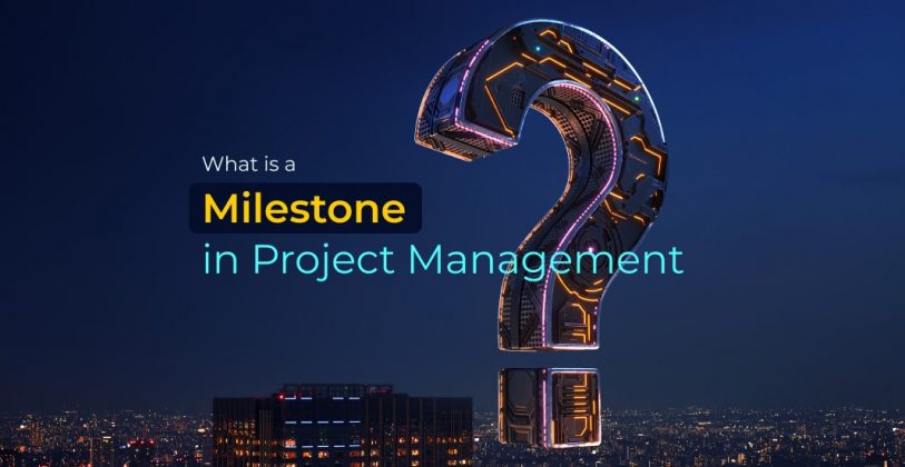 Milestones in Project Management Explained