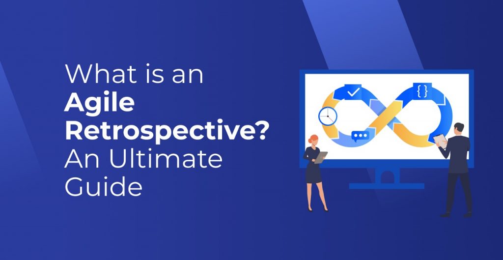 What is Agile Retrospective? A Detailed Overview