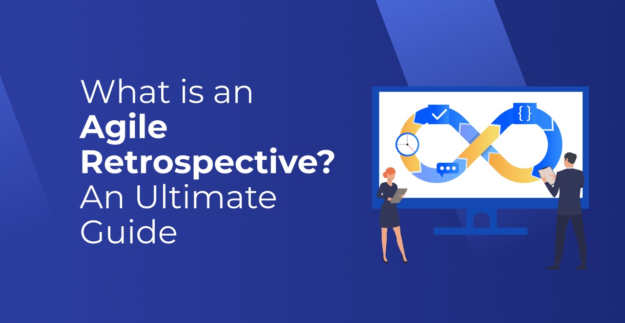 What is Agile Retrospective? A Detailed Overview